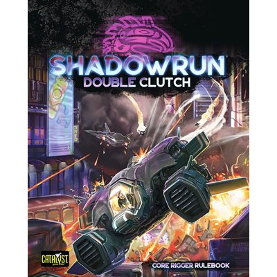 Shadowrun - Sixth World: Double Clutch - Core Rigger Rulebook (EN)