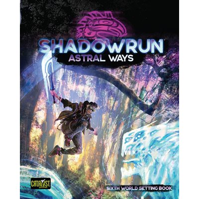 Shadowrun - Sixth World: Astral Ways - Sixth World Setting Book (EN)